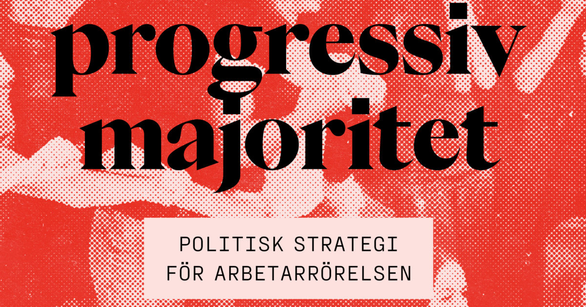 Mot en progressiv majoritet: politisk strategi för arbetarrörelsen ...